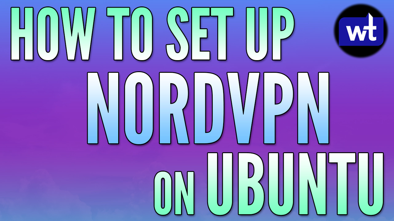 How To Set Up NordVPN On Ubuntu In 2023 WunderTech