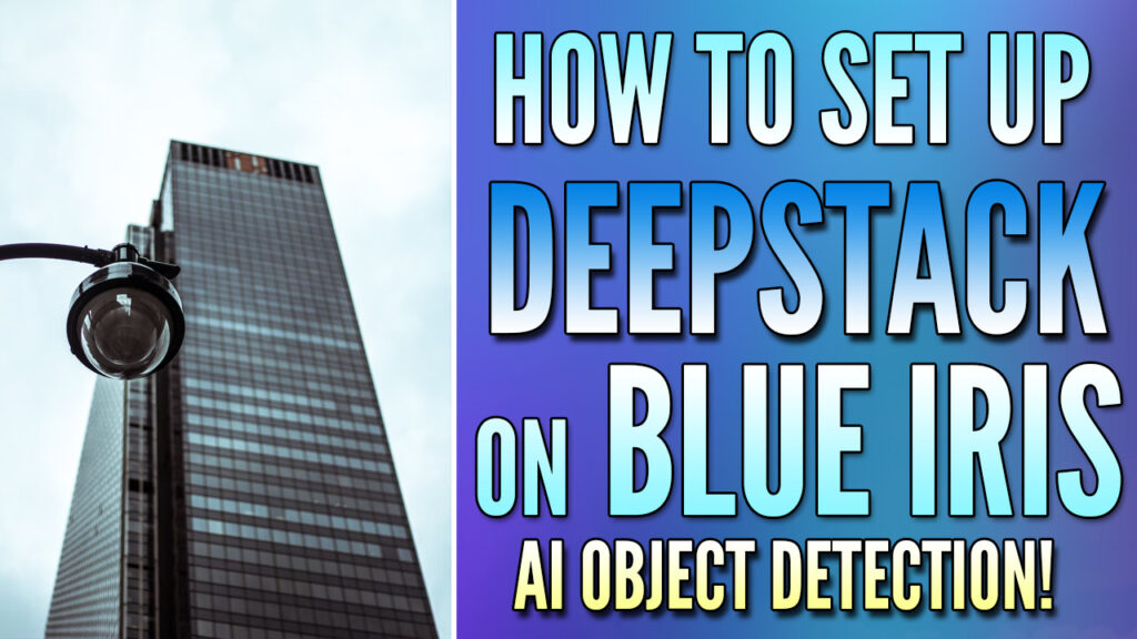 How to Set Up DeepStack on Blue Iris in 2023 - WunderTech