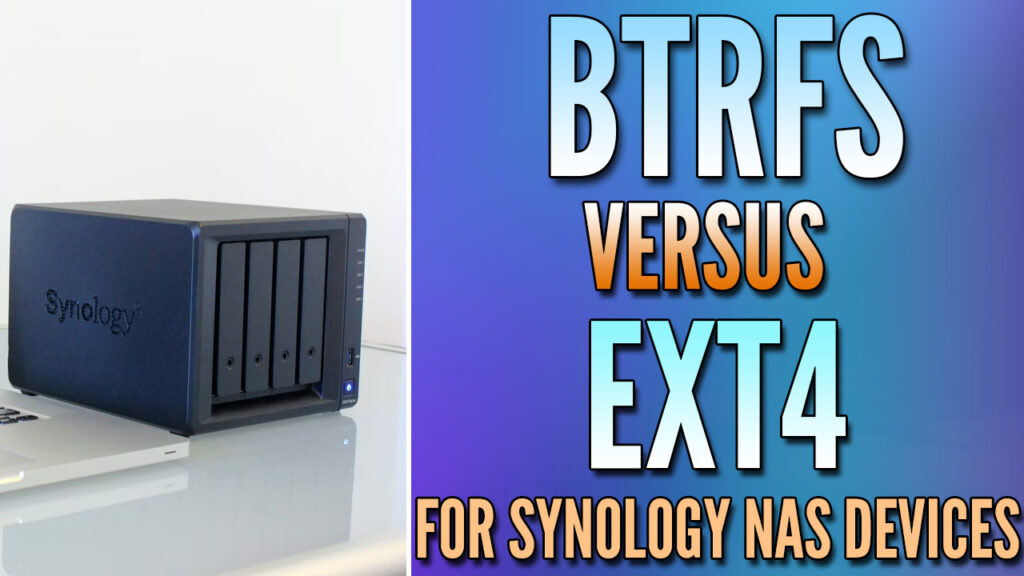 Btrfs vs. Ext4 for Synology NAS: Best Filesystem? (2023)