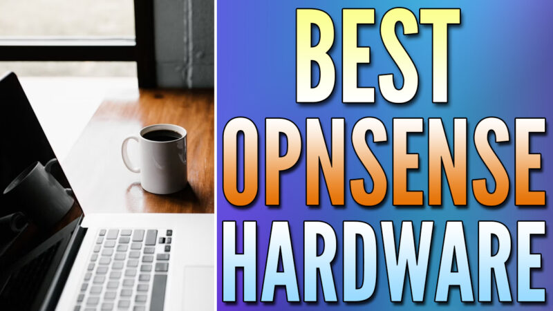Best OPNsense Hardware to Buy in 2023 - WunderTech